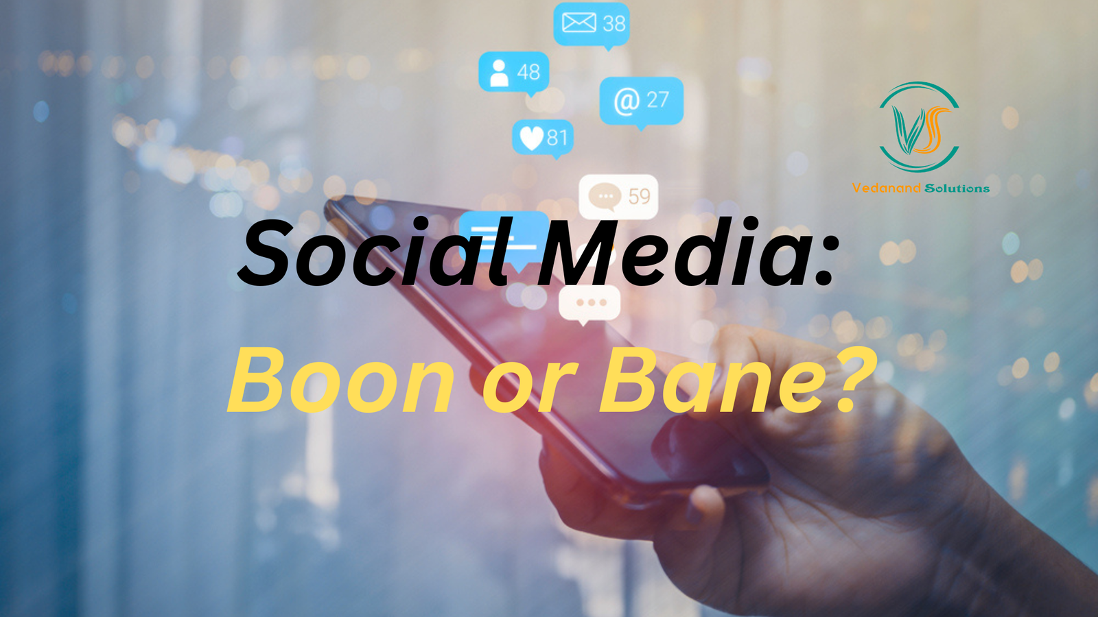 Social Media: Boon or Bane? - Vedanand Solutions