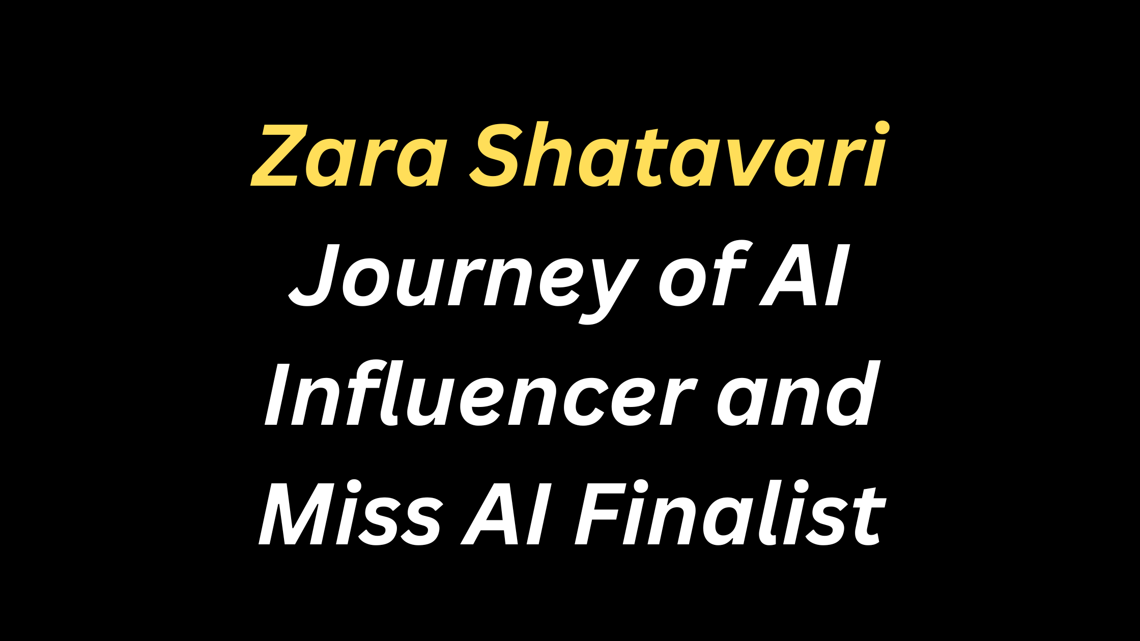 Zara Shatavari-Journey of AI Influencer and Miss AI Finalist Zara Shatavari-Journey of AI Influencer and Miss AI Finalist